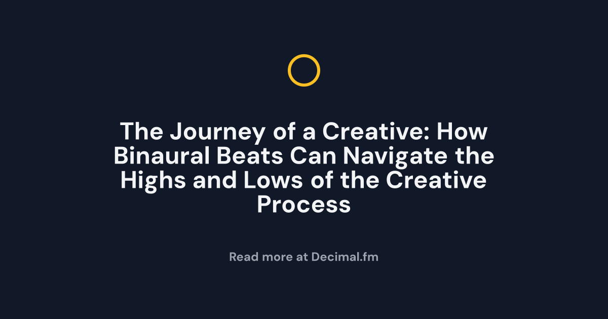 The Journey of a Creative: How Binaural Beats Can Navigate the Highs and Lows of the Creative ...