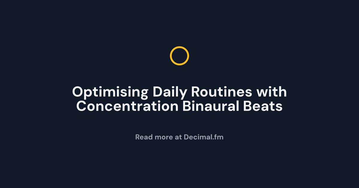 Optimising Daily Routines with Concentration Binaural Beats — Decimal